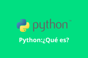 Qué es Python: Definición, usos y características – Soluciones Inába