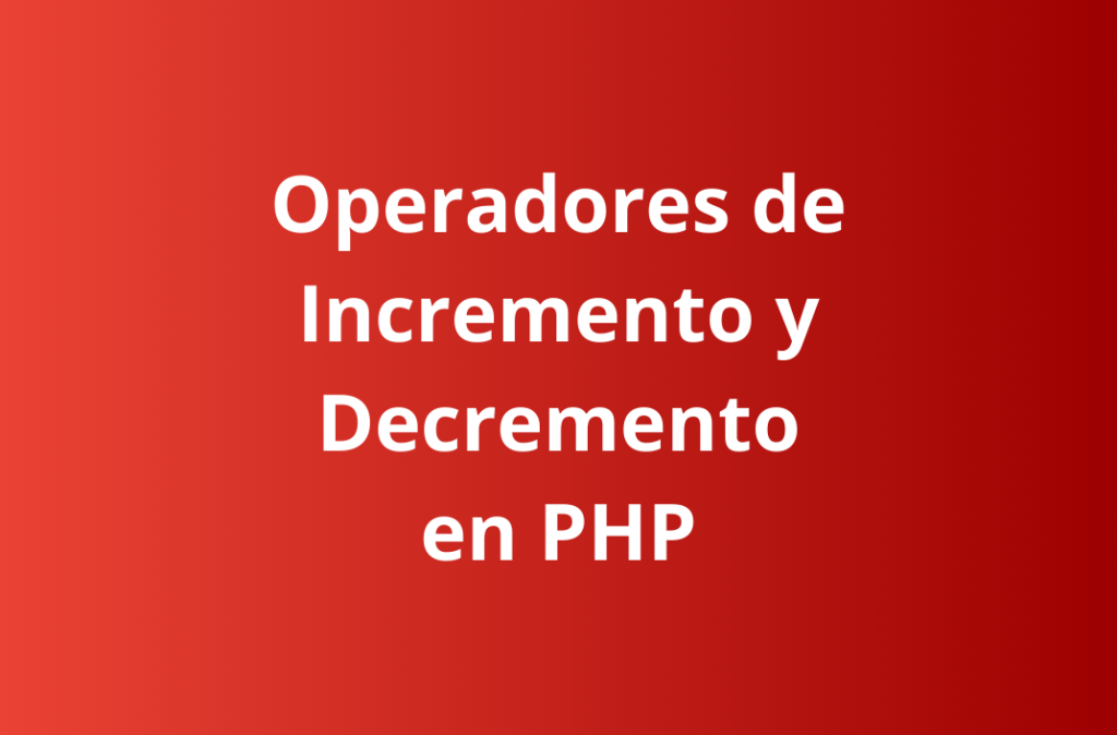 Principales Operadores de Incremento y Decremento en PHP – Soluciones Inába